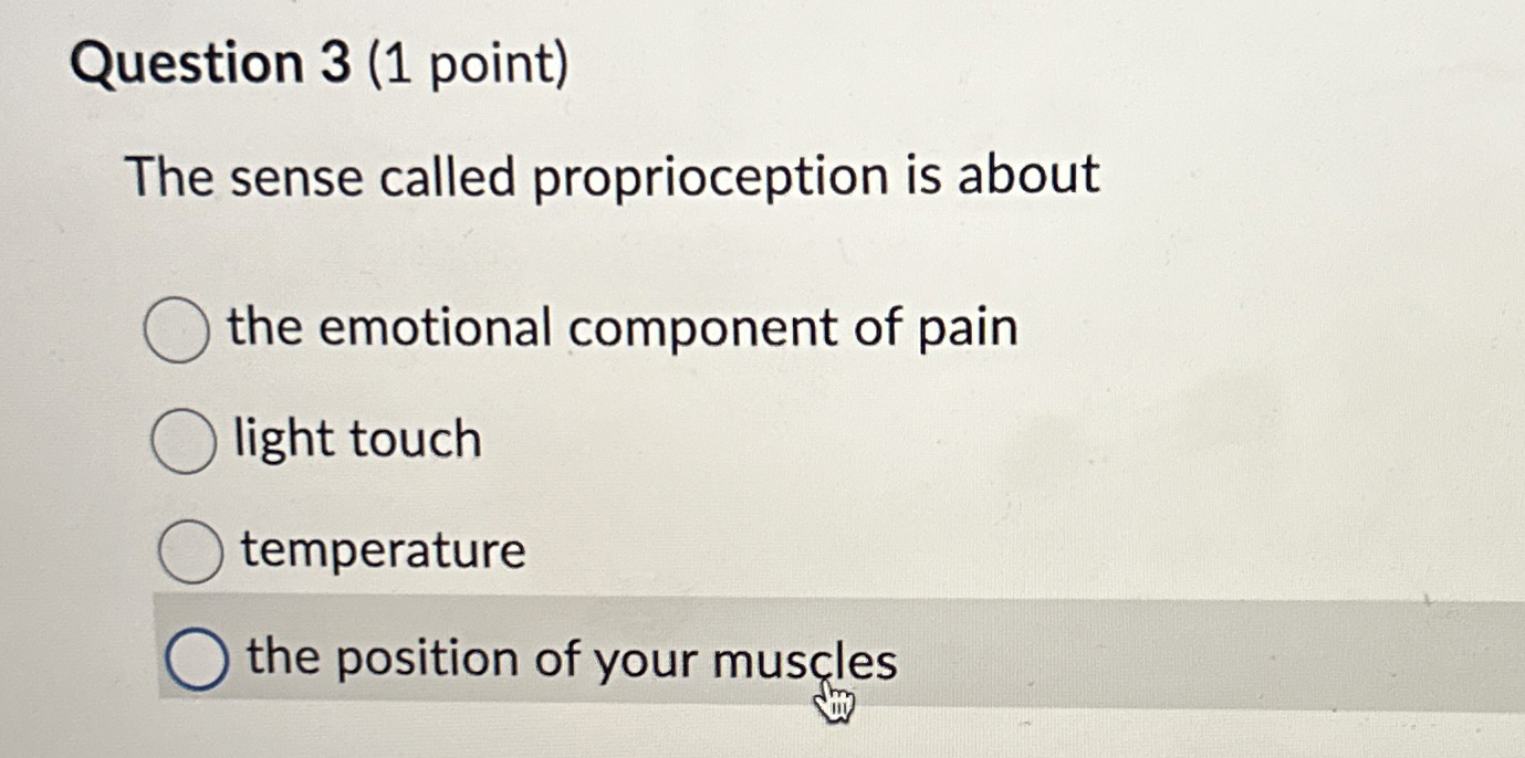Solved Question 3 (1 ﻿point)The sense called proprioception | Chegg.com