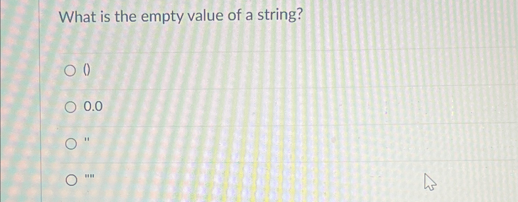 Solved What is the empty value of a string?()0.0""" | Chegg.com