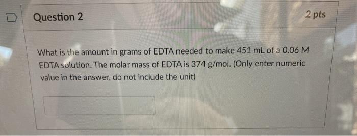 Solved Question 2 2 pts What is the amount in grams of EDTA | Chegg.com