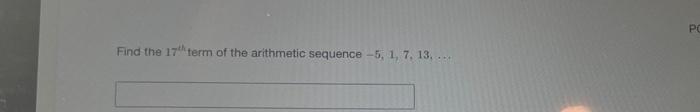 Solved Find the 17th term of the arithmetic sequence -5, 1, | Chegg.com