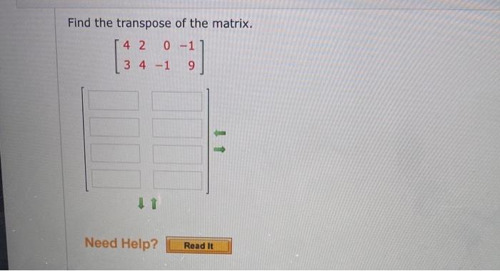 Solved Find the transpose of the matrix. [43240−1−19] | Chegg.com