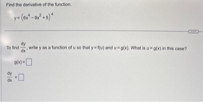 Solved Find the derivative of the function. y=(6x4−9x2+5)4 | Chegg.com