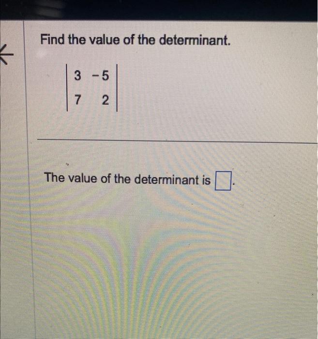 Solved Find the value of the determinant. ∣∣37−52∣∣ The | Chegg.com