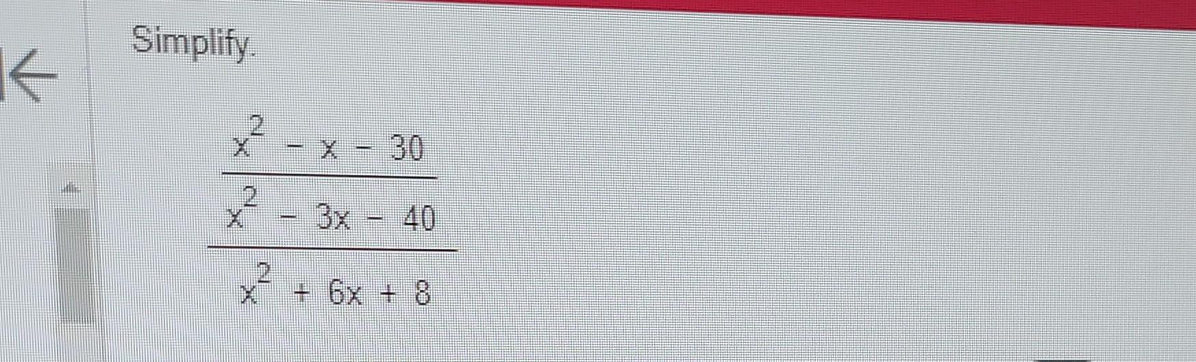 Solved Simplify. x2+6x+8x2−3x−40x2−x−30 | Chegg.com