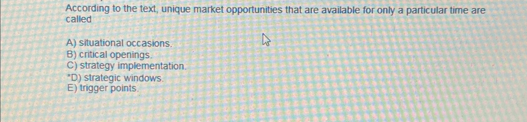 Solved According to the text, unique market opportunities | Chegg.com
