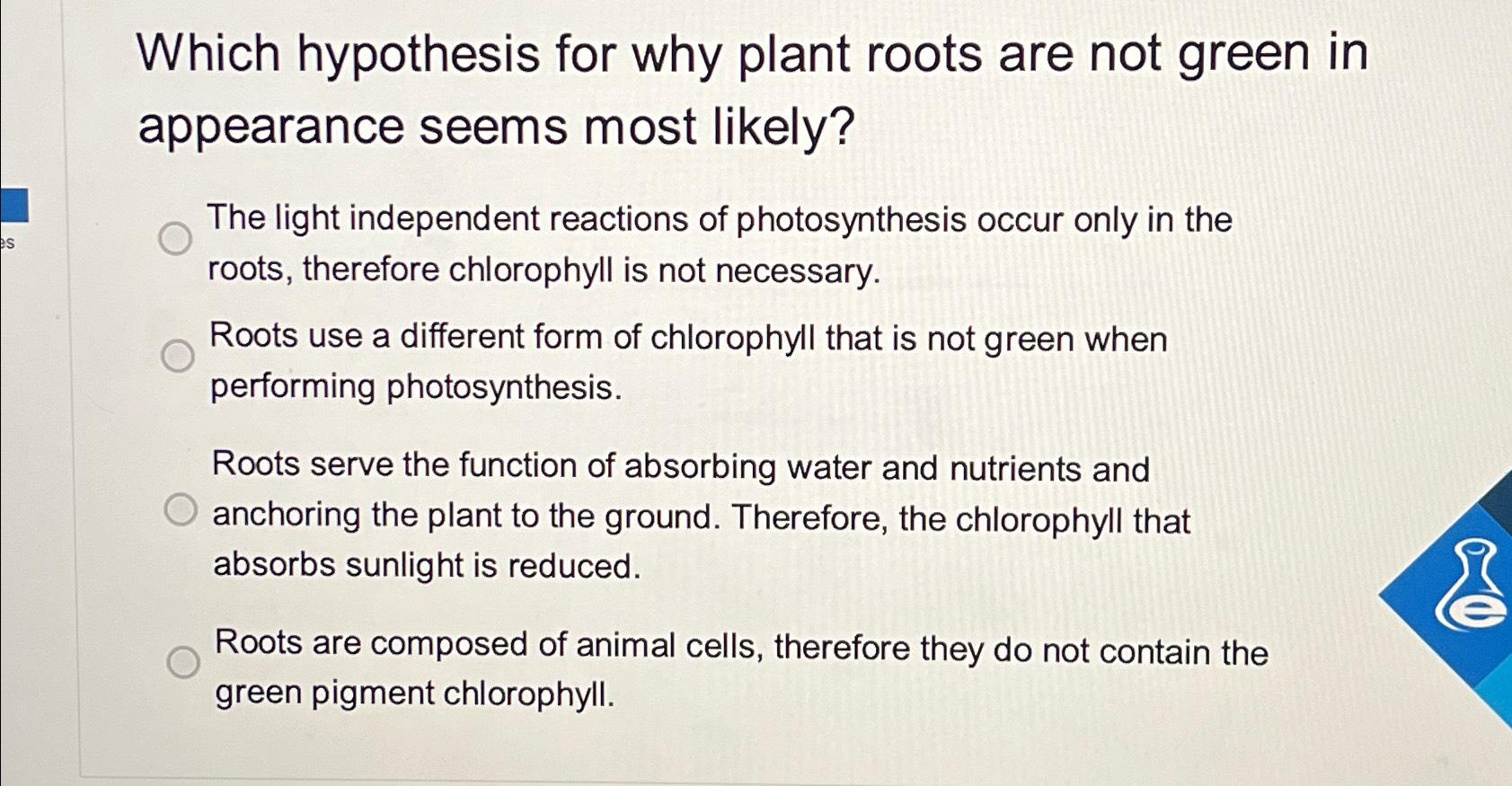 Solved Which hypothesis for why plant roots are not green in | Chegg.com