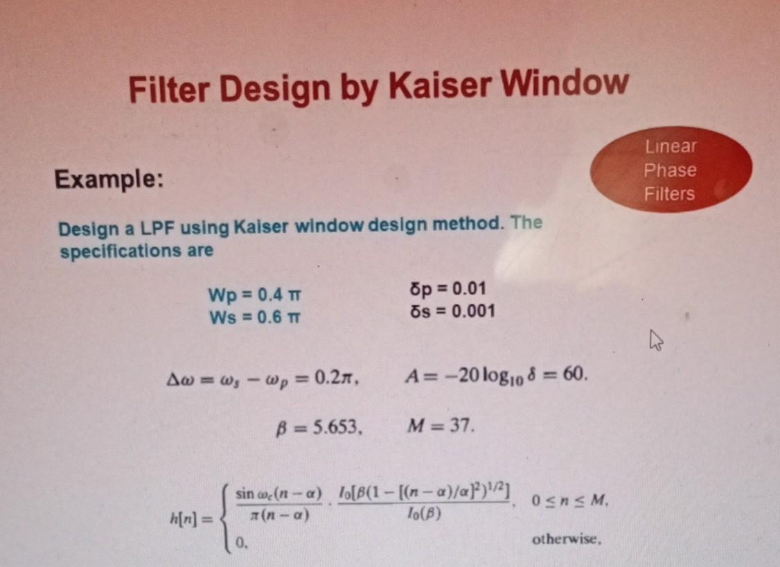 Solved Filter Design by Kaiser Window Example: Design a LPF | Chegg.com