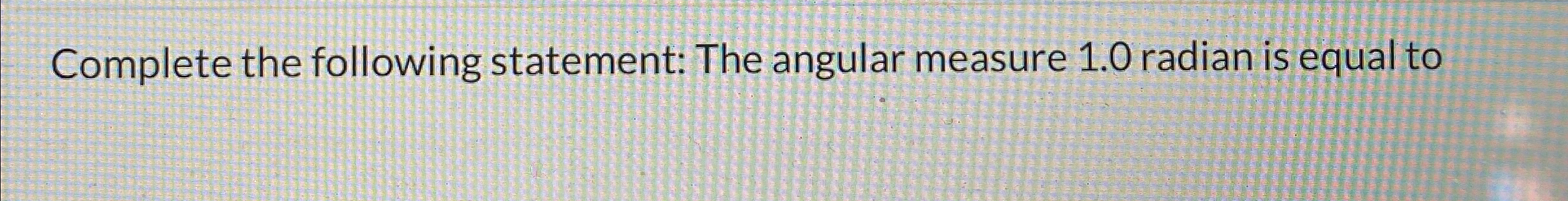 Solved Complete the following statement: The angular measure | Chegg.com