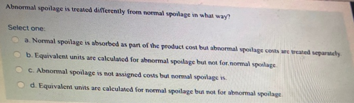 Solved Abnormal spoilage is treated differently from normal | Chegg.com