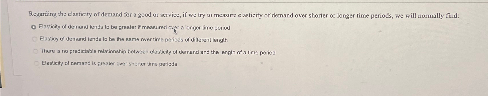 Solved Regarding the elasticity of demand for a good or | Chegg.com