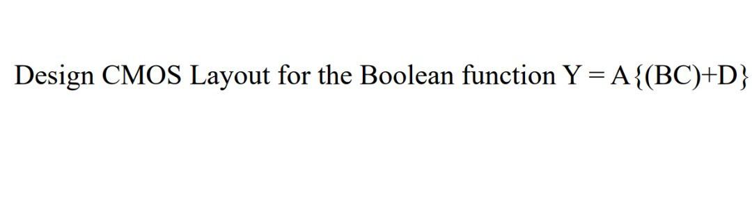 Solved Design CMOS Layout for the Boolean function Y = | Chegg.com