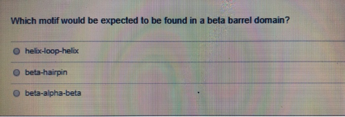 Solved Which motif would be expected to be found in a beta | Chegg.com