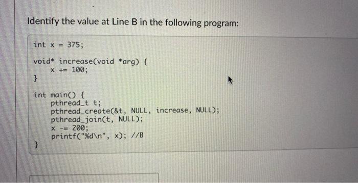 Solved int x=375 void* increase(void *arg) \{ 3 x+=100 int | Chegg.com