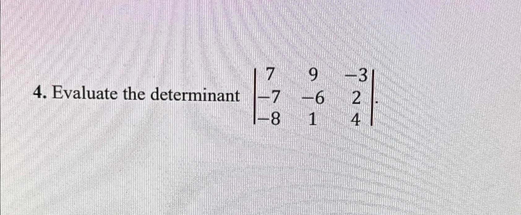 Solved Evaluate the determinant | Chegg.com
