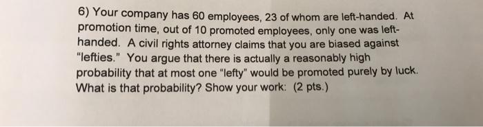 Solved 6) Your company has 60 employees, 23 of whom are | Chegg.com