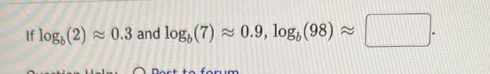Solved If logb(2)≈0.3 and logb(7)≈0.9,logb(98)≈ | Chegg.com