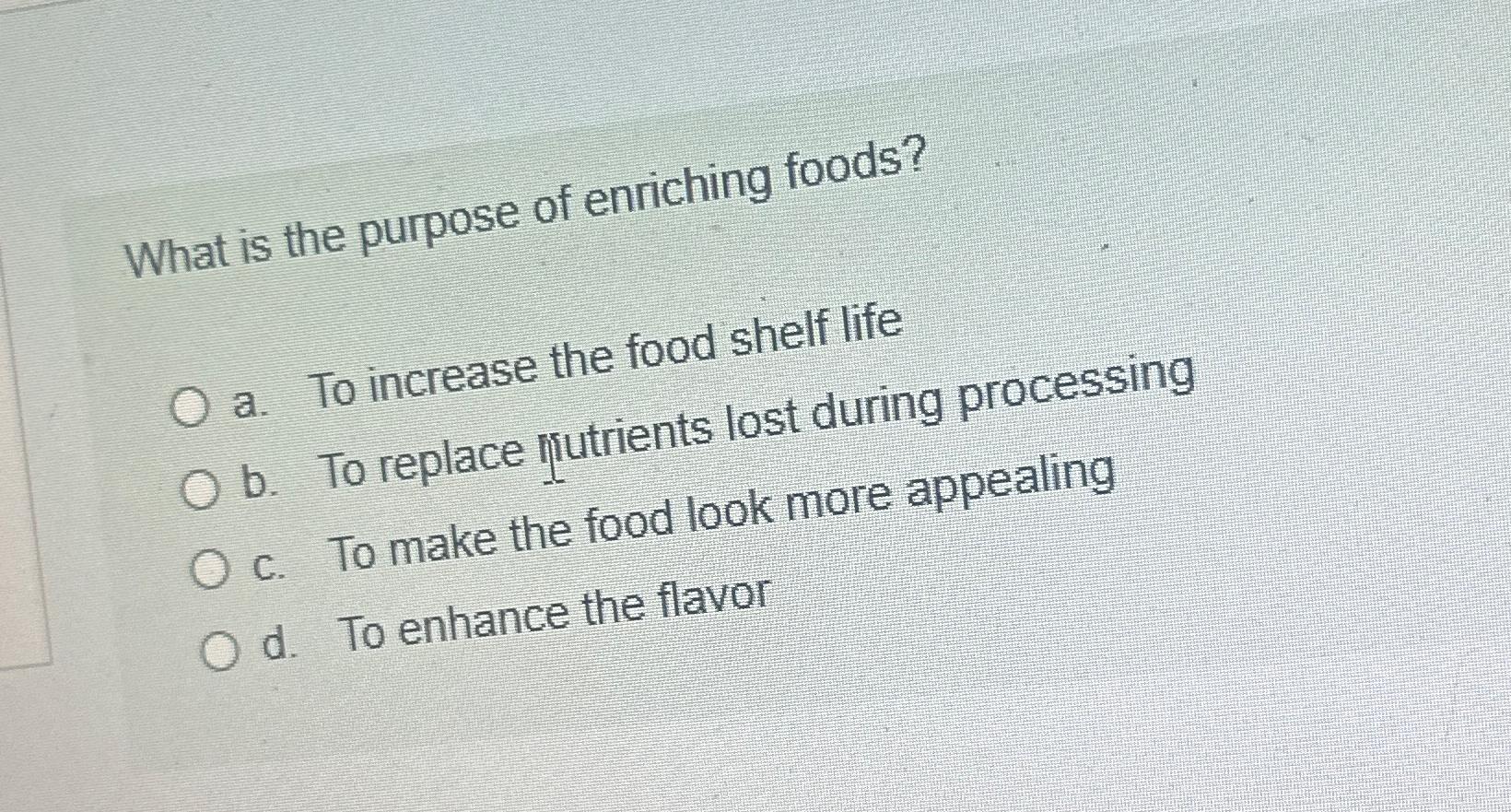 Solved What is the purpose of enriching foods?a. ﻿To | Chegg.com
