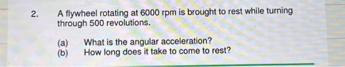 Solved 2. A flywheel rotating at 6000rpm is brought to rest | Chegg.com