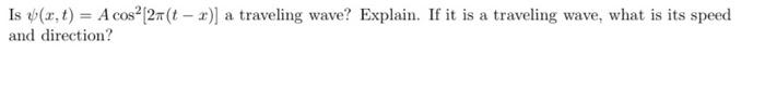 Solved Is ψ(x,t)=Acos2[2π(t−x)] a traveling wave? Explain. | Chegg.com