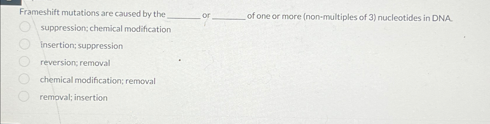 Solved Frameshift mutations are caused by the or of one or | Chegg.com
