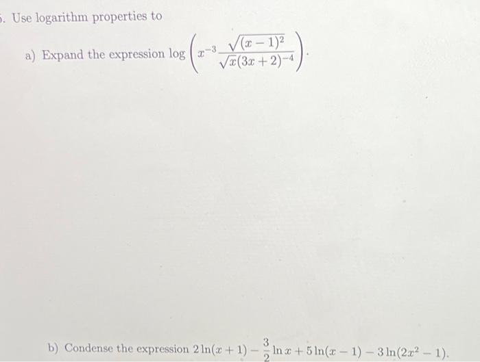 Solved Use logarithm properties to a) Expand the expression | Chegg.com