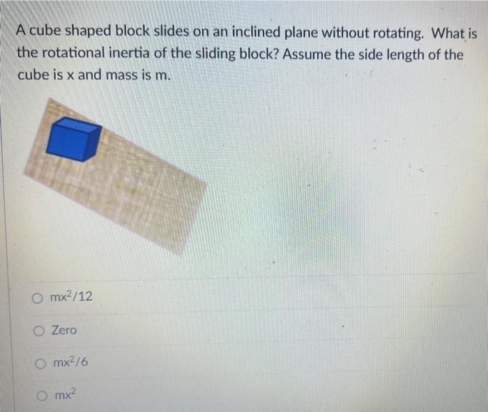 Solved A cube shaped block slides on an inclined plane | Chegg.com