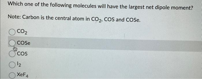 Solved Which one of the following molecules will have the | Chegg.com
