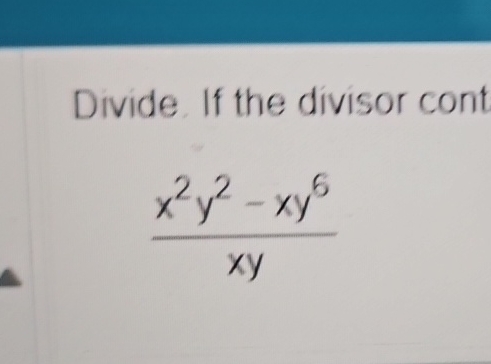 Solved Divide. If the divisor contx2y2-xy6xy | Chegg.com