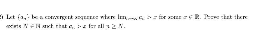 Solved Let {an} be a convergent sequence where limn→∞an>x | Chegg.com