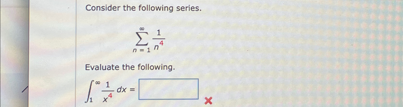 Solved Consider the following series.∑n=1∞1n4Evaluate the | Chegg.com