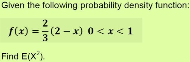 Solved Given the following probability density function: | Chegg.com