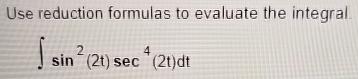 Solved Use reduction formulas to evaluate the | Chegg.com