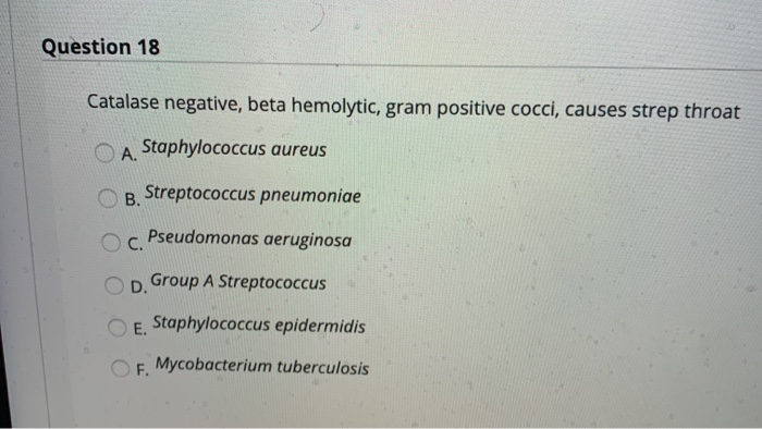 Solved Question 18 Catalase negative, beta hemolytic, gram | Chegg.com