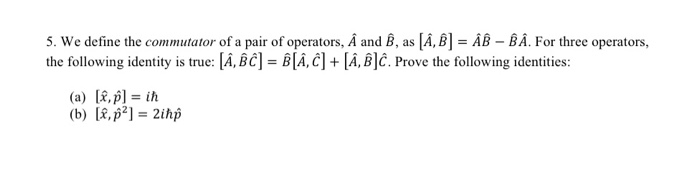 Solved 5. We define the commutator of a pair of operators, A | Chegg.com