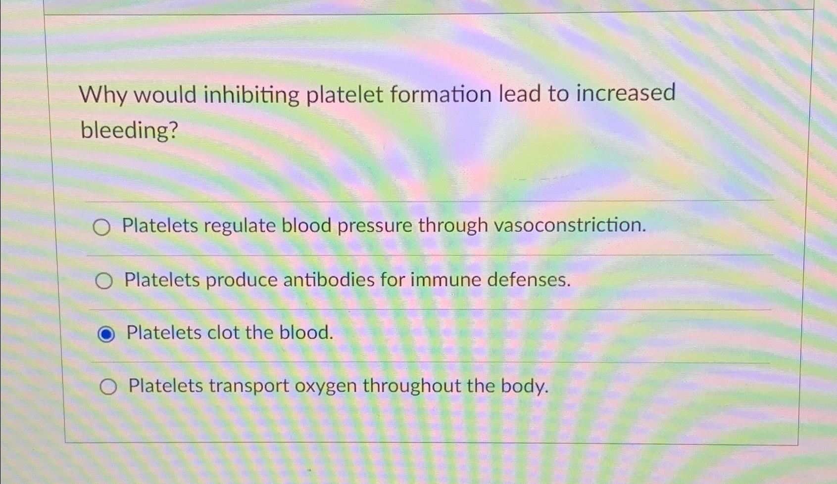 Solved Why would inhibiting platelet formation lead to | Chegg.com