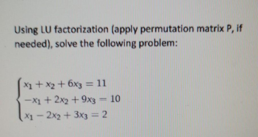 Solved Using LU factorization (apply permutation matrix P, | Chegg.com