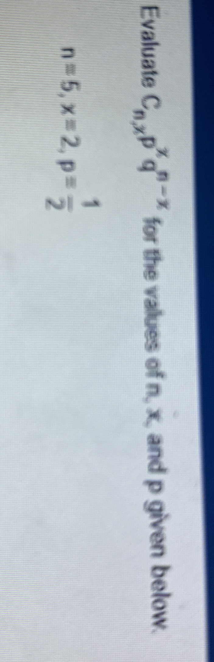 Solved Evaluate Cn,xpxqn-x ﻿for the values of n,x, ﻿and p | Chegg.com