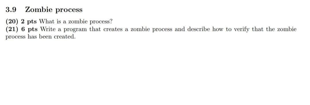 Solved 3.9 Zombie process (20) 2 pts What is a zombie | Chegg.com