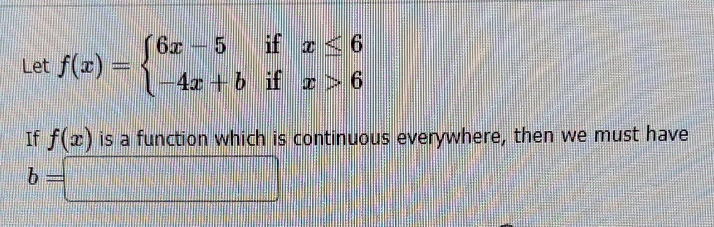 Solved Let f(x)={6x−5−4x+b if if x≤6x>6 If f(x) is a | Chegg.com