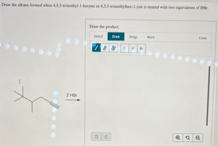 Solved Draw the alkane formed when 4,5,5-trimethyl-1-hexyne | Chegg.com