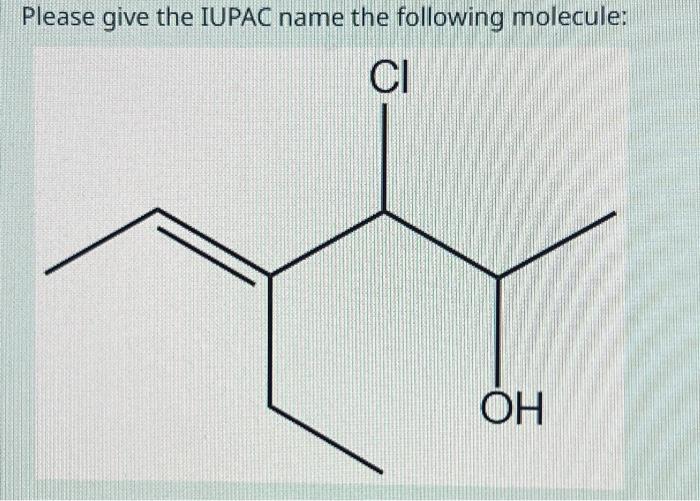 Solved Please give the IUPAC name the following molecule: | Chegg.com