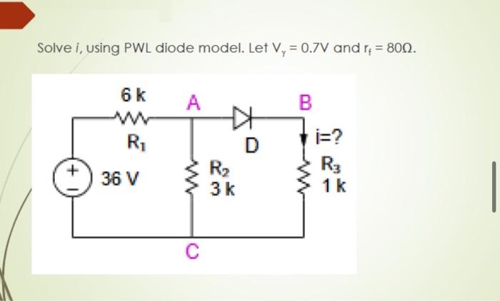 Solved Solve i, using PWL diode model. Let Vγ=0.7V and | Chegg.com