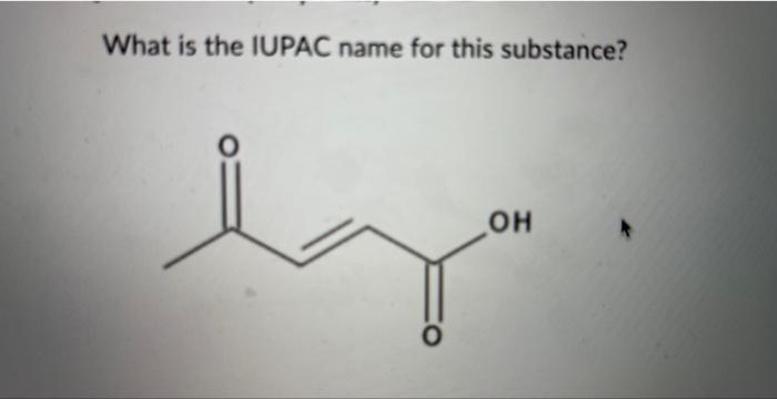 Solved What is the IUPAC name for this substance? What is | Chegg.com