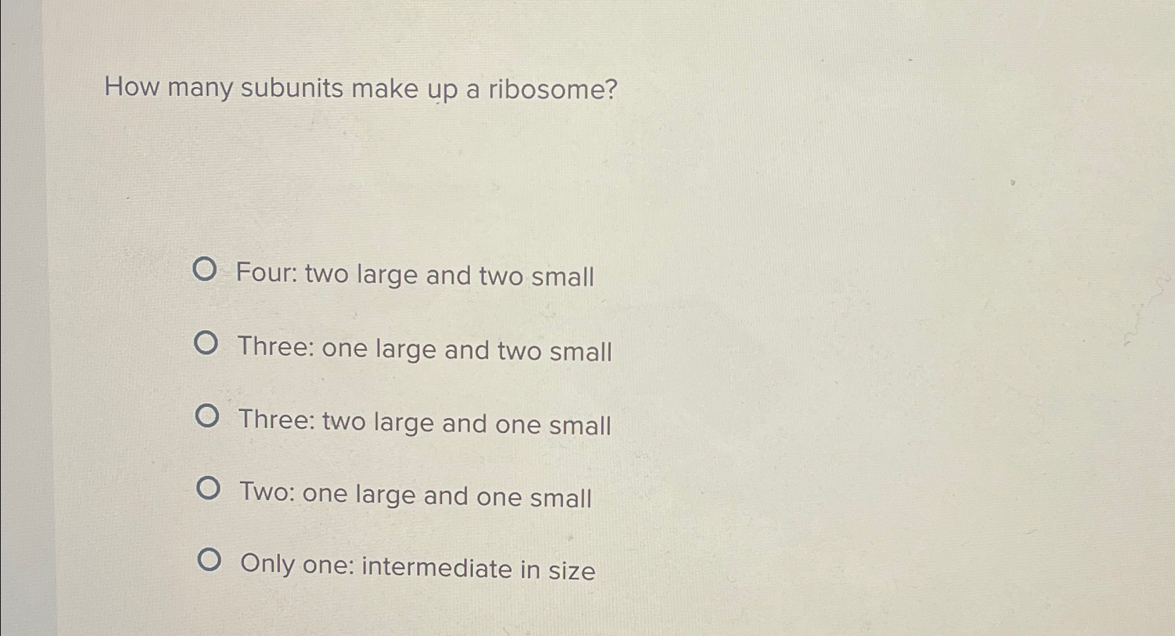 Solved How many subunits make up a ribosome?Four: two large | Chegg.com