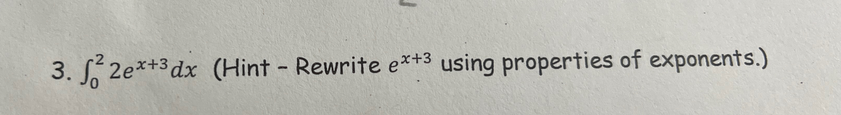 Solved ∫022ex+3dx (Hint-Rewrite ex+3 ﻿using properties of | Chegg.com