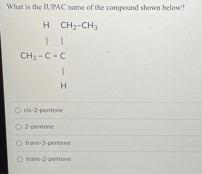Solved What is the IUPAC name of the compound shown below? | Chegg.com