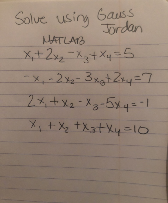 Solved Solve using Gauss Jordan MATLAB x + 2x2-x₂ + xy = 5 | Chegg.com