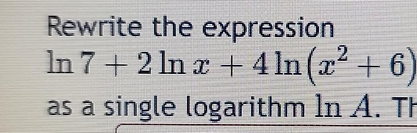 Solved Rewrite the expression ln7+2lnx+4ln(x2+6) ﻿as a | Chegg.com