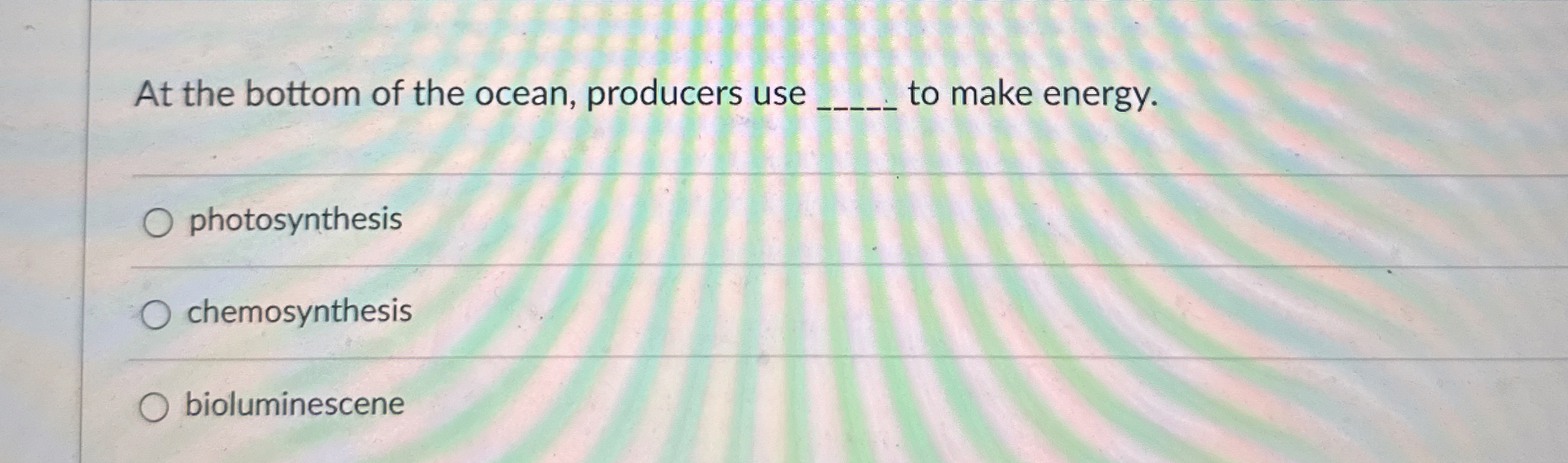 Solved At the bottom of the ocean, producers use ﻿to make | Chegg.com