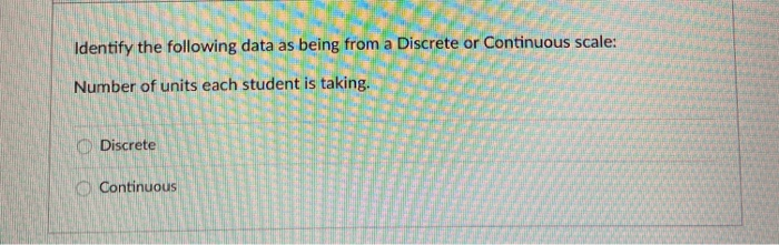Solved Identify the following data as being from a Discrete | Chegg.com